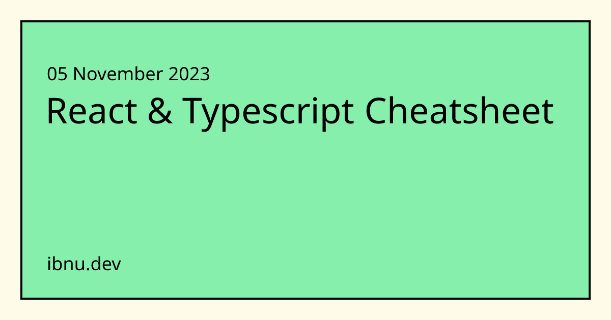 React & Typescript Cheatsheet React & Typescript Cheatsheet